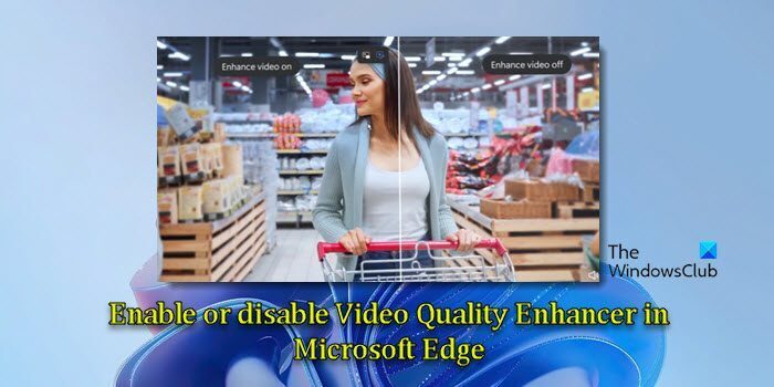 Tắt hoặc bật Trình nâng cao chất lượng video trong Microsoft Edge: lasenorahen